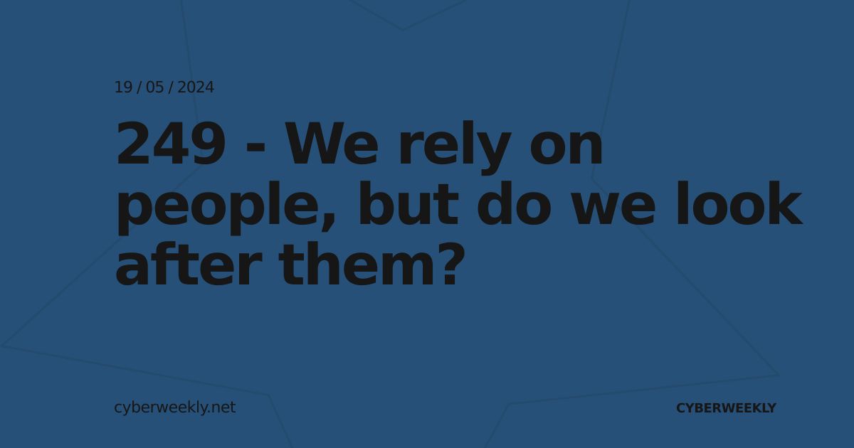 249 - We rely on people, but do we look after them?